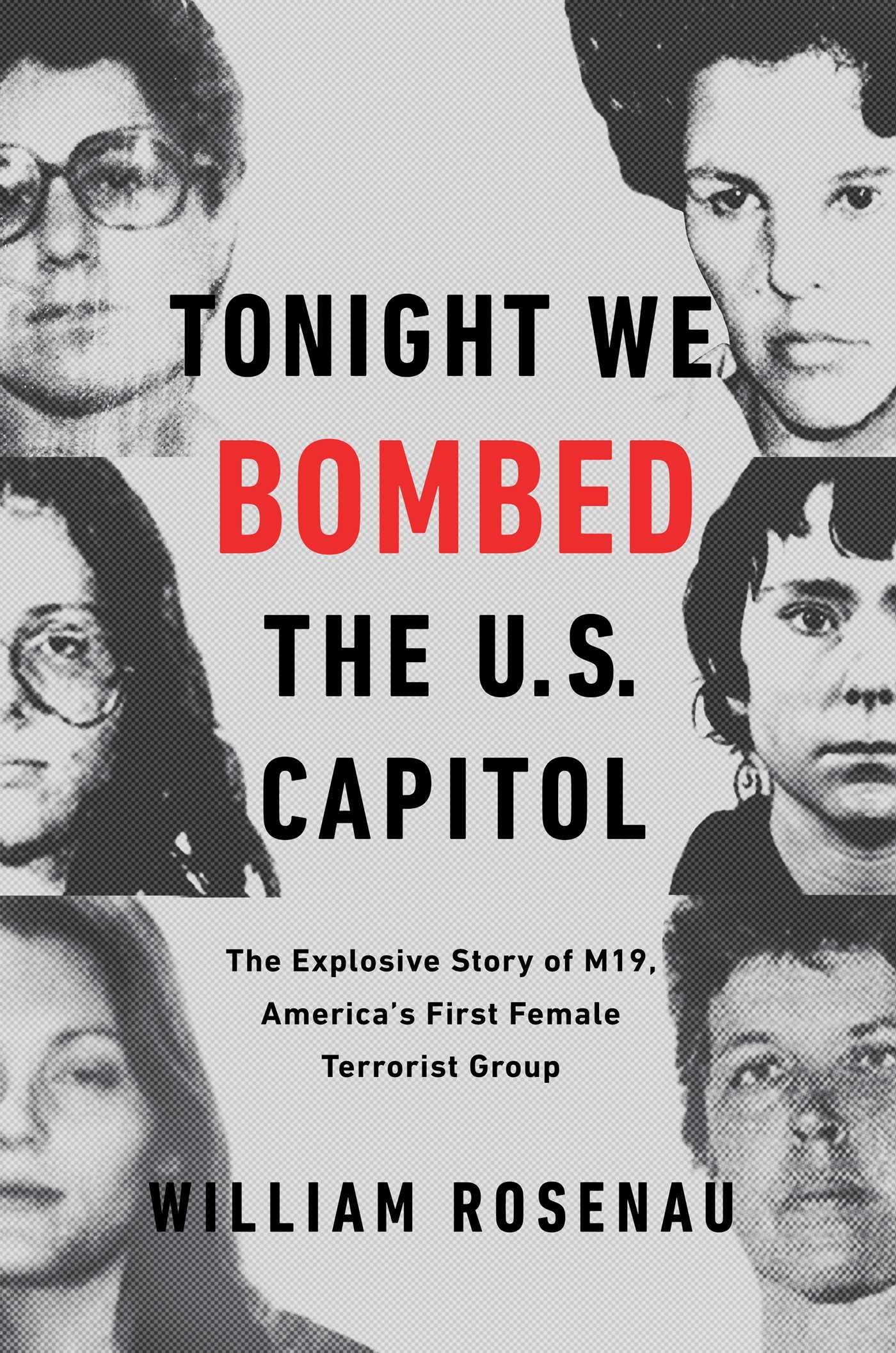 Tonight We Bombed the U.S. Capitol: The Explosive Story of M19, America ...
