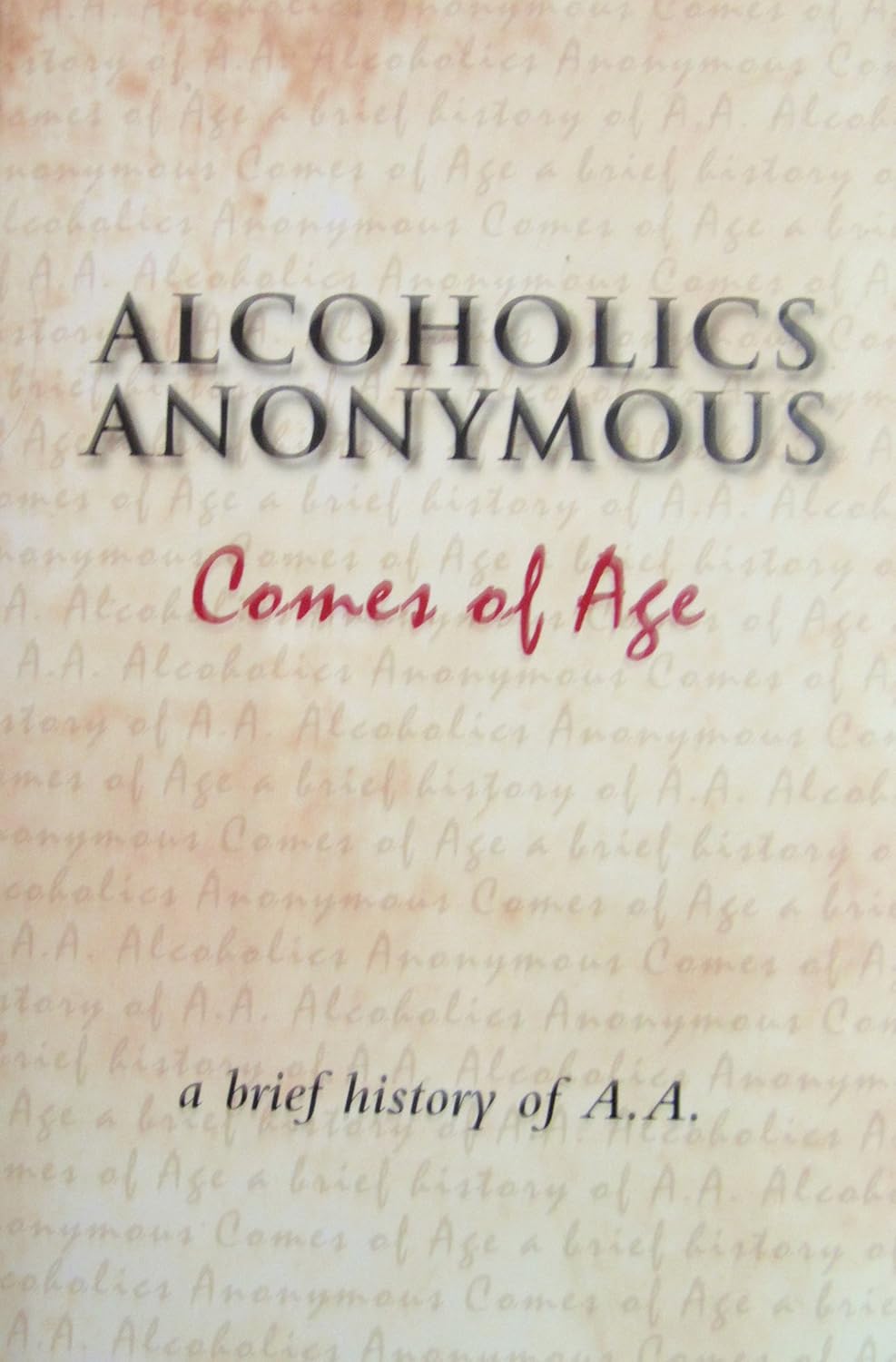 Alcoholics Anonymous Comes of Age: a Brief History of AA: Alcoholics ...