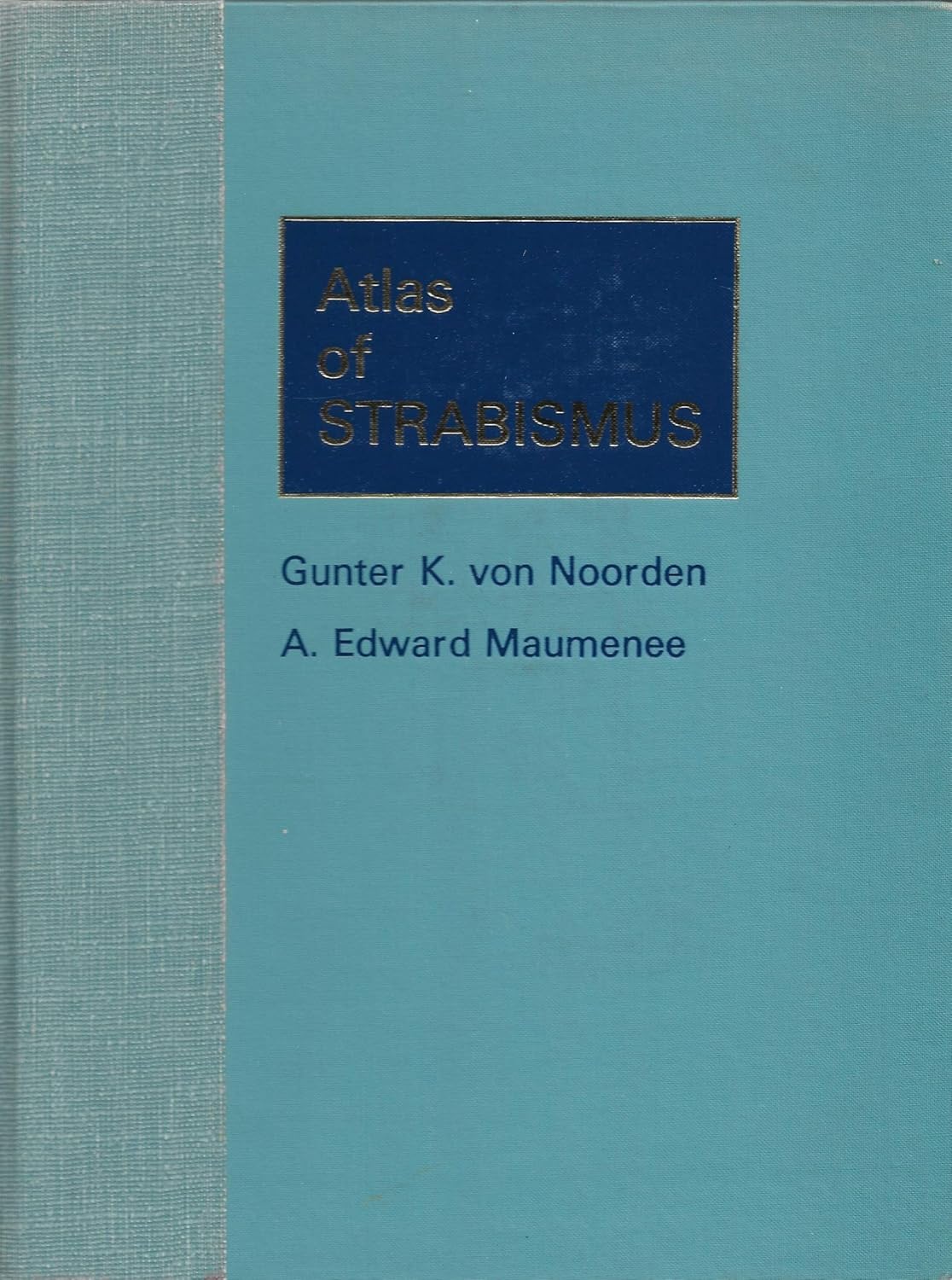 Atlas of strabismus: Gunter K. Von Noorden, A. Edward Maumenee, Robert ...