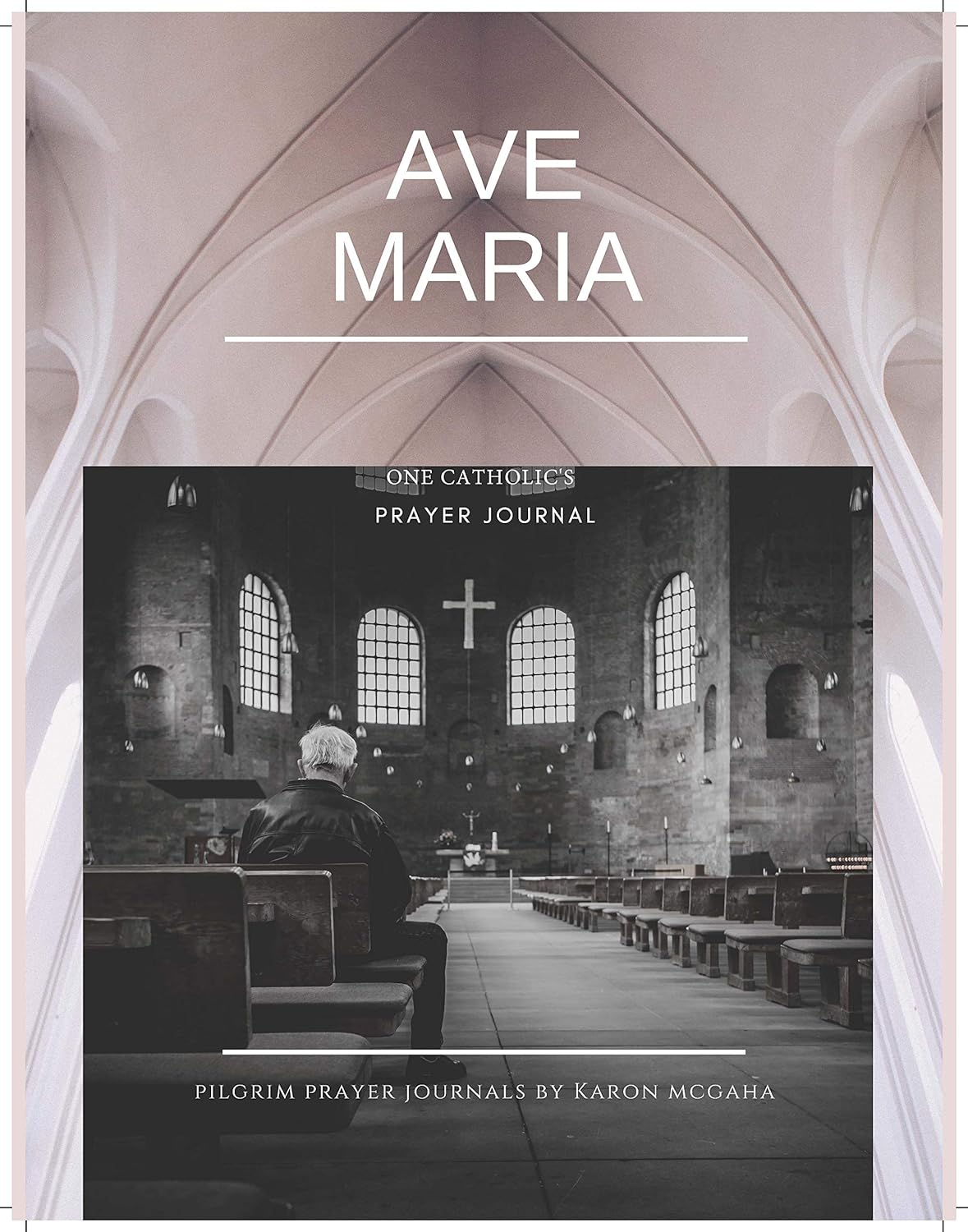 Amazon.com: Ave Maria: One Catholic Pilgrim's Prayer Journal (Pilgrims ...