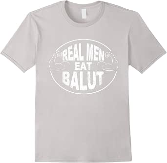 Amazon.com: REAL MEN EAT BALUT! FUNNY GOURMET T-SHIRT : Clothing, Shoes ...