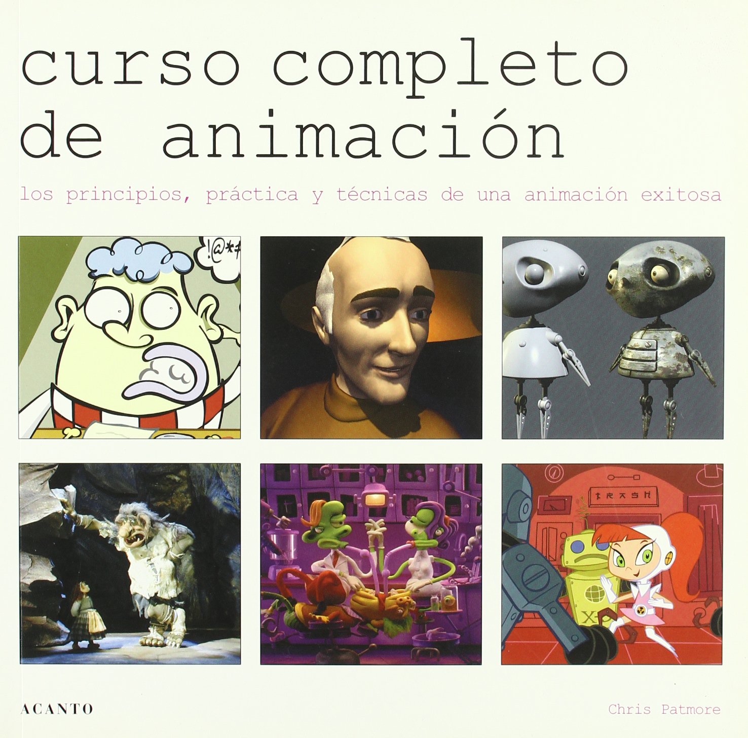 Curso completo de animación: Los principios, práctica y técnicas de una ...