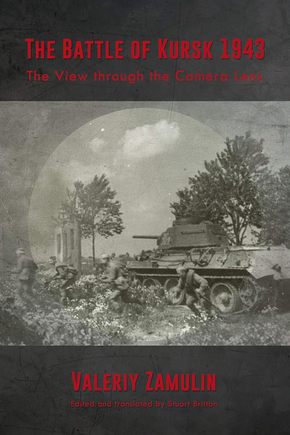 The Battle of Kursk 1943: The View Through the Camera Lens: Zamulin ...