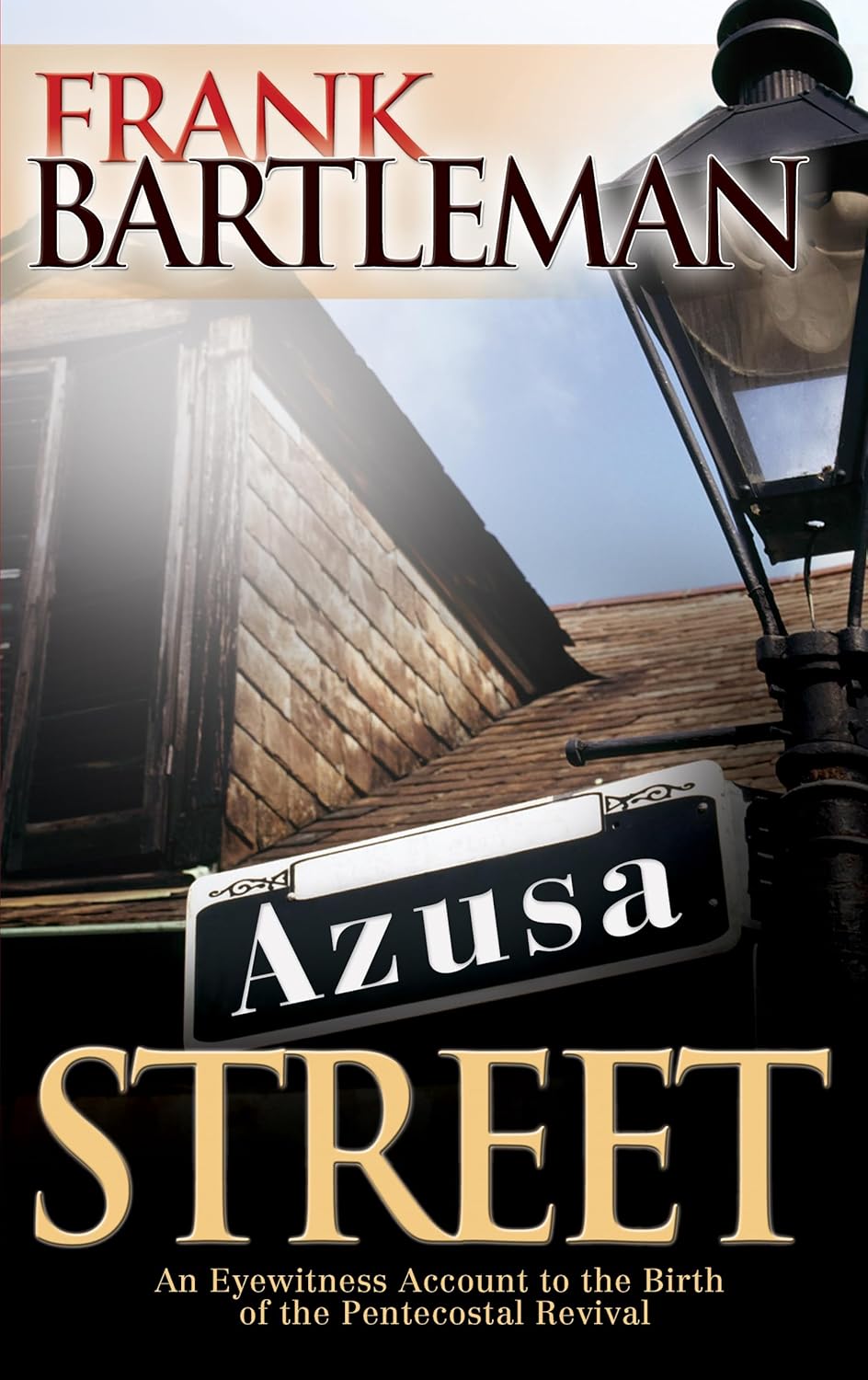 Azusa Street: An Eyewitness Account to the Birth of the Pentecostal ...