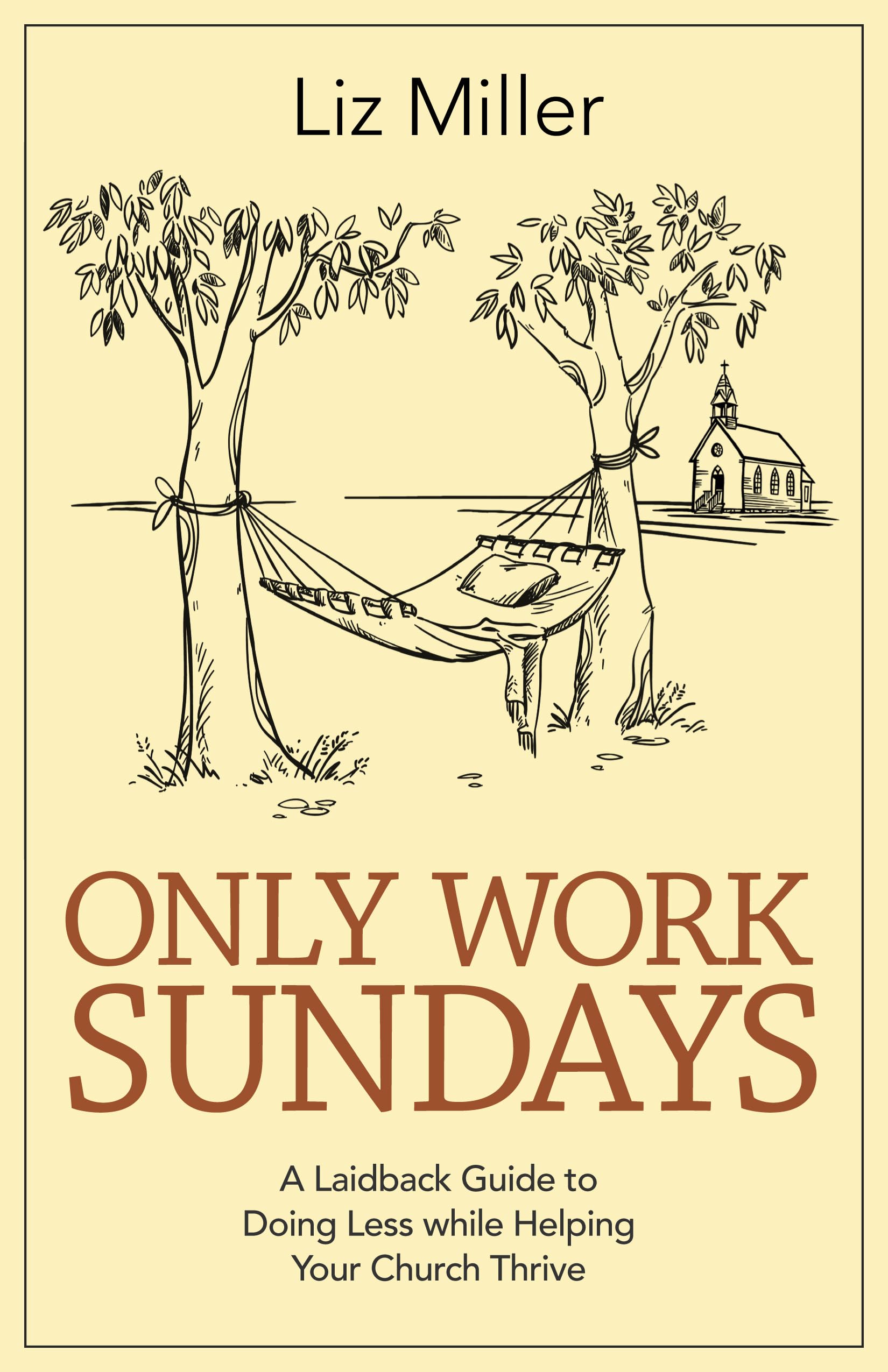 Only Work Sundays: A Laid-Back Guide to Doing Less While Helping Your ...