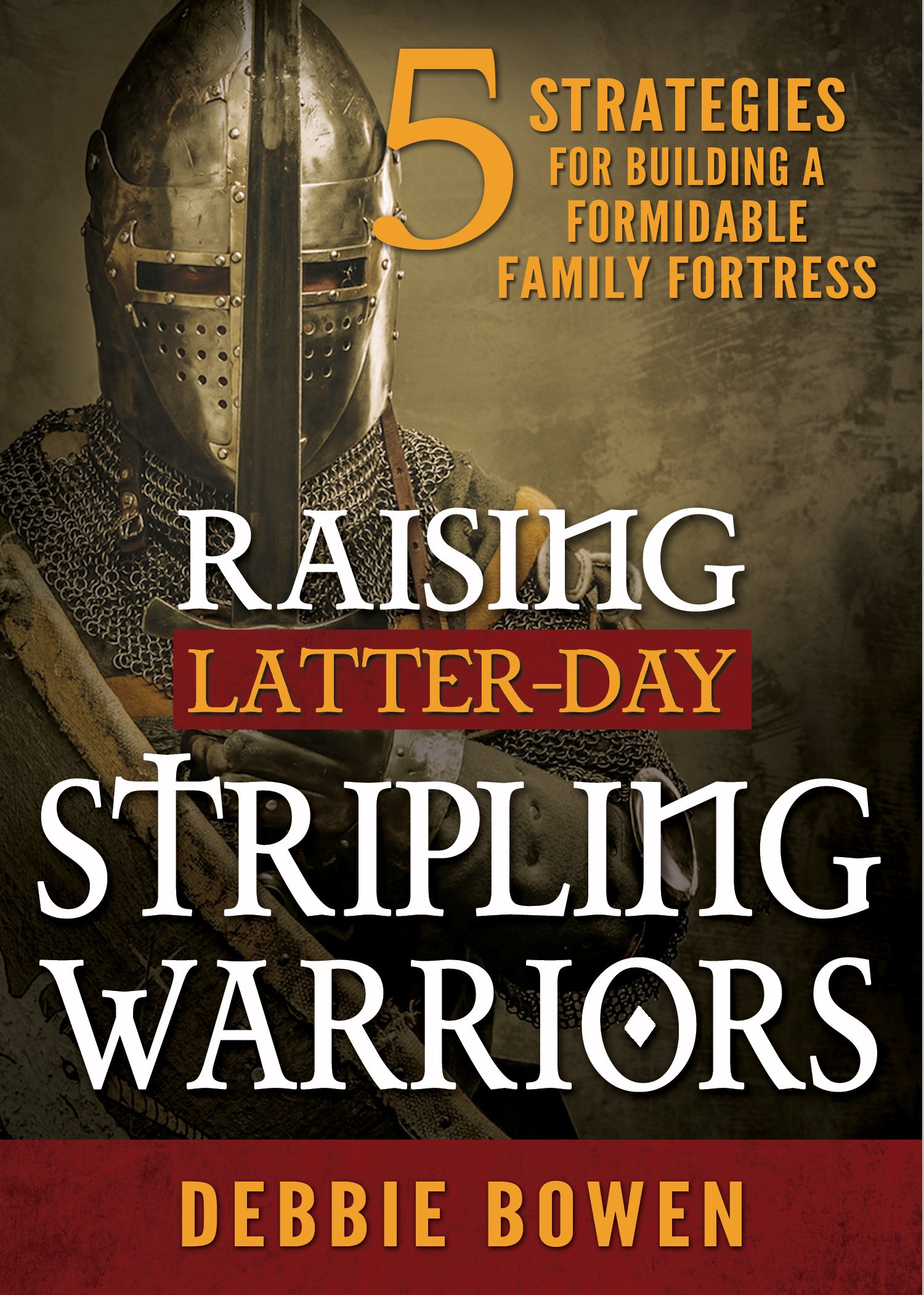Raising Latter-day Stripling Warriors: 5 Strategies for Building a ...