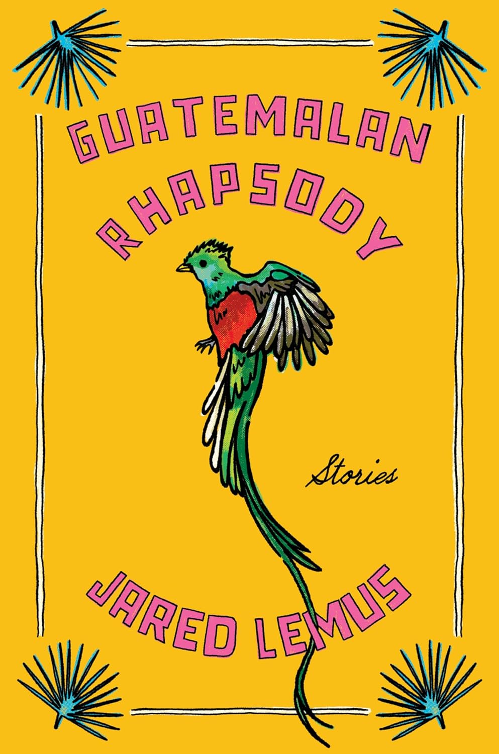 Guatemalan Rhapsody: Stories: Amazon.co.uk: Lemus, Jared: 9780063381667 ...