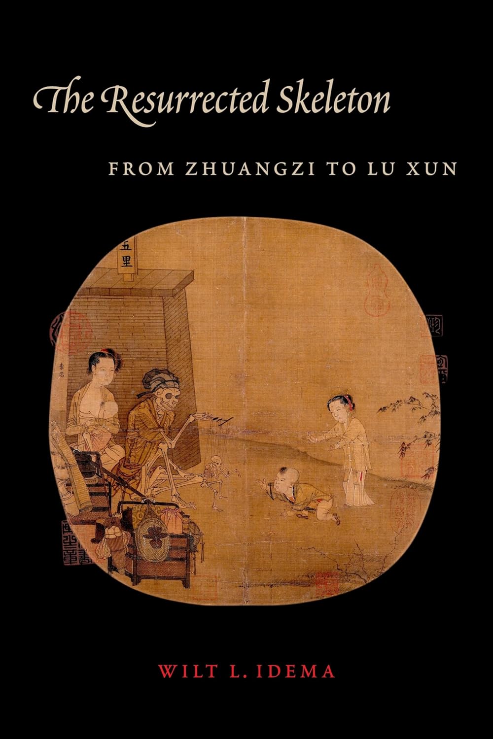 The Resurrected Skeleton: From Zhuangzi to Lu Xun (Translations from ...