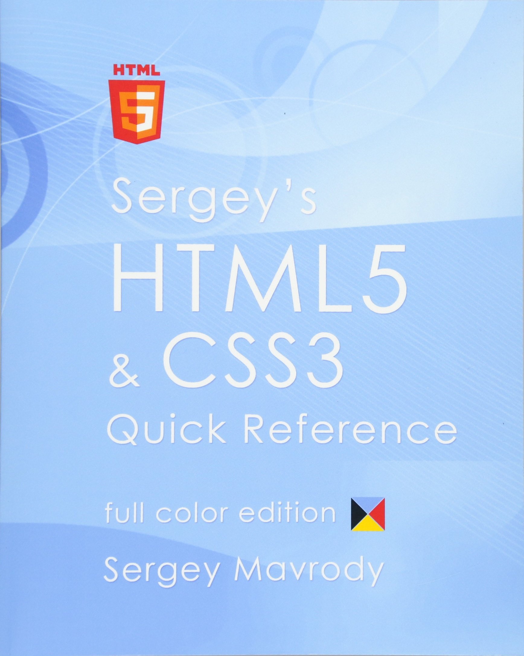 Sergey's HTML5 & CSS3 Quick Reference: Color Edition: Mavrody, Sergey ...