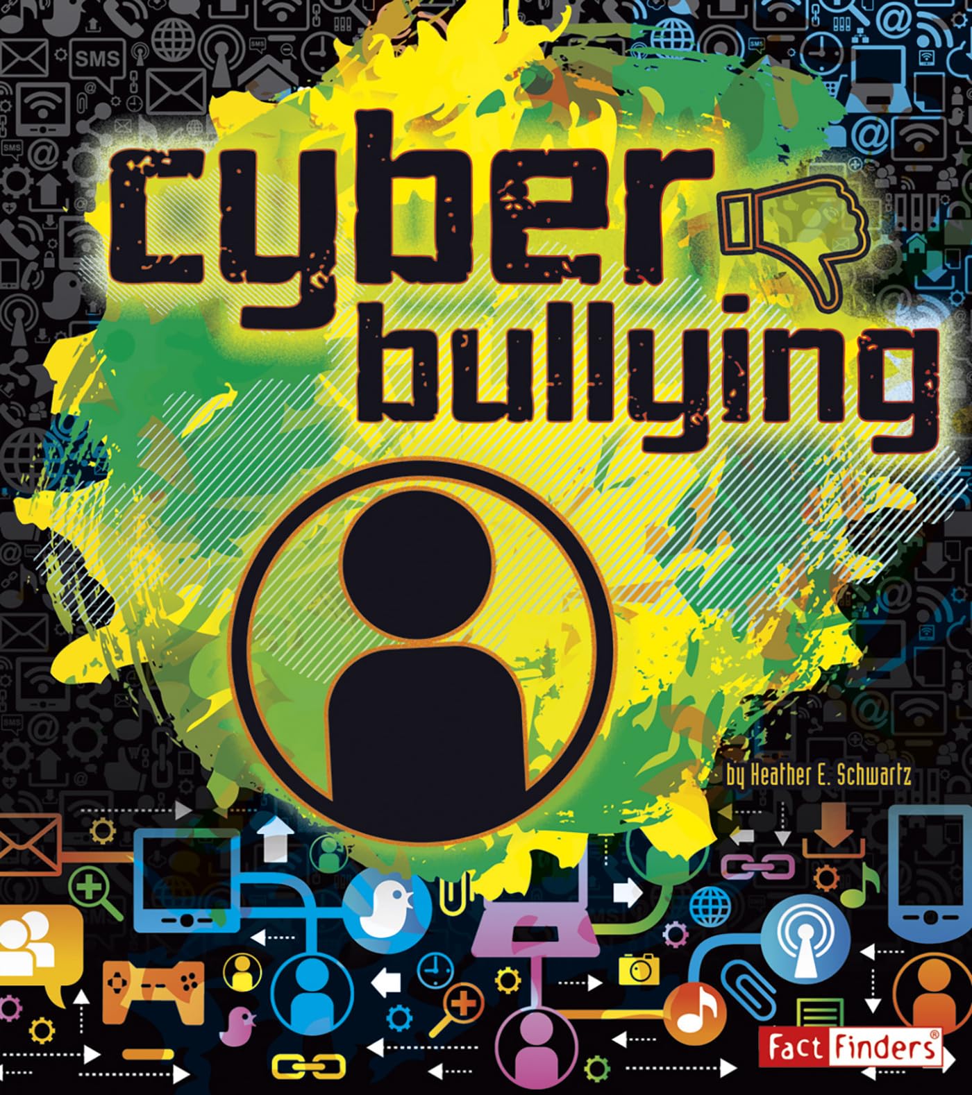 Cyberbullying (Fact Finders): Schwartz, Heather E.: 9781620657980 ...