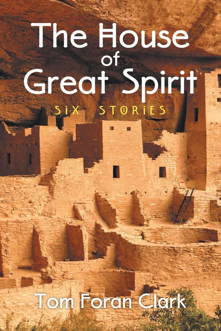 The House of Great Spirit: Six Stories: Clark, Tom Foran: 9781514401736 ...