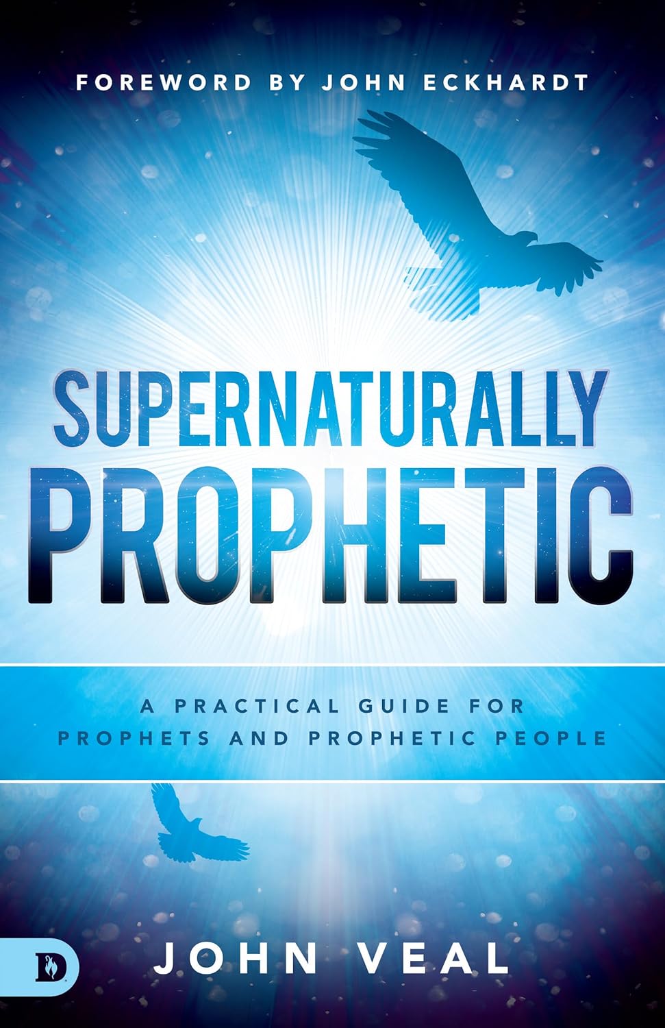 Supernaturally Prophetic: A Practical Guide for Prophets and Prophetic ...