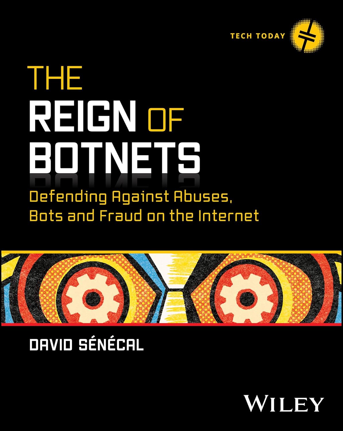 The Reign of Botnets: Defending Against Abuses, Bots and Fraud on the ...
