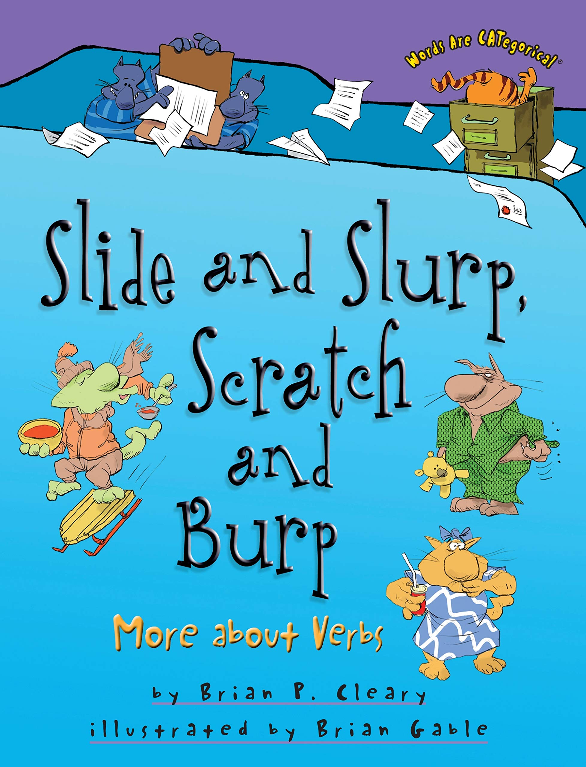Slide and Slurp, Scratch and Burp: More about Verbs (Words Are ...