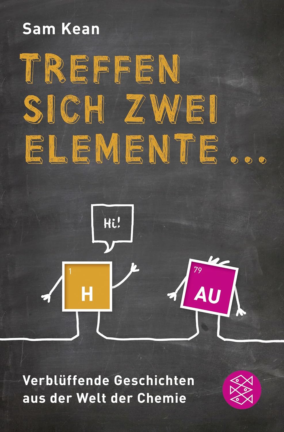 Treffen sich zwei Elemente ...: Verblüffende Geschichten aus der Welt ...