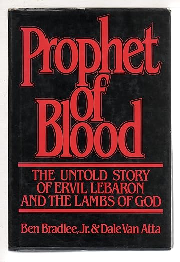Prophet of Blood: The Untold Story of Ervil Lebaron and the Lambs of ...