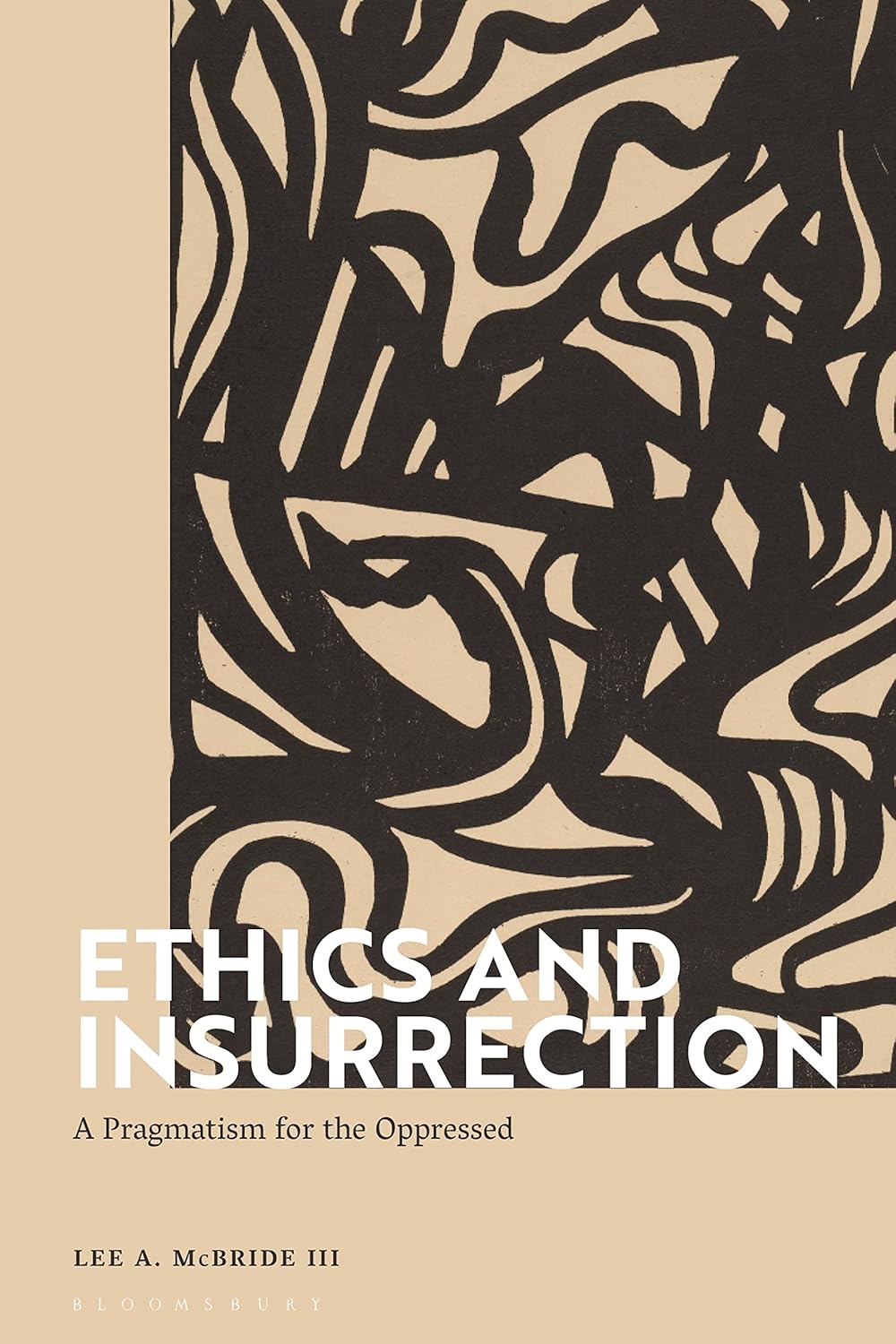 Ethics and Insurrection: A Pragmatism for the Oppressed: III, Lee A ...