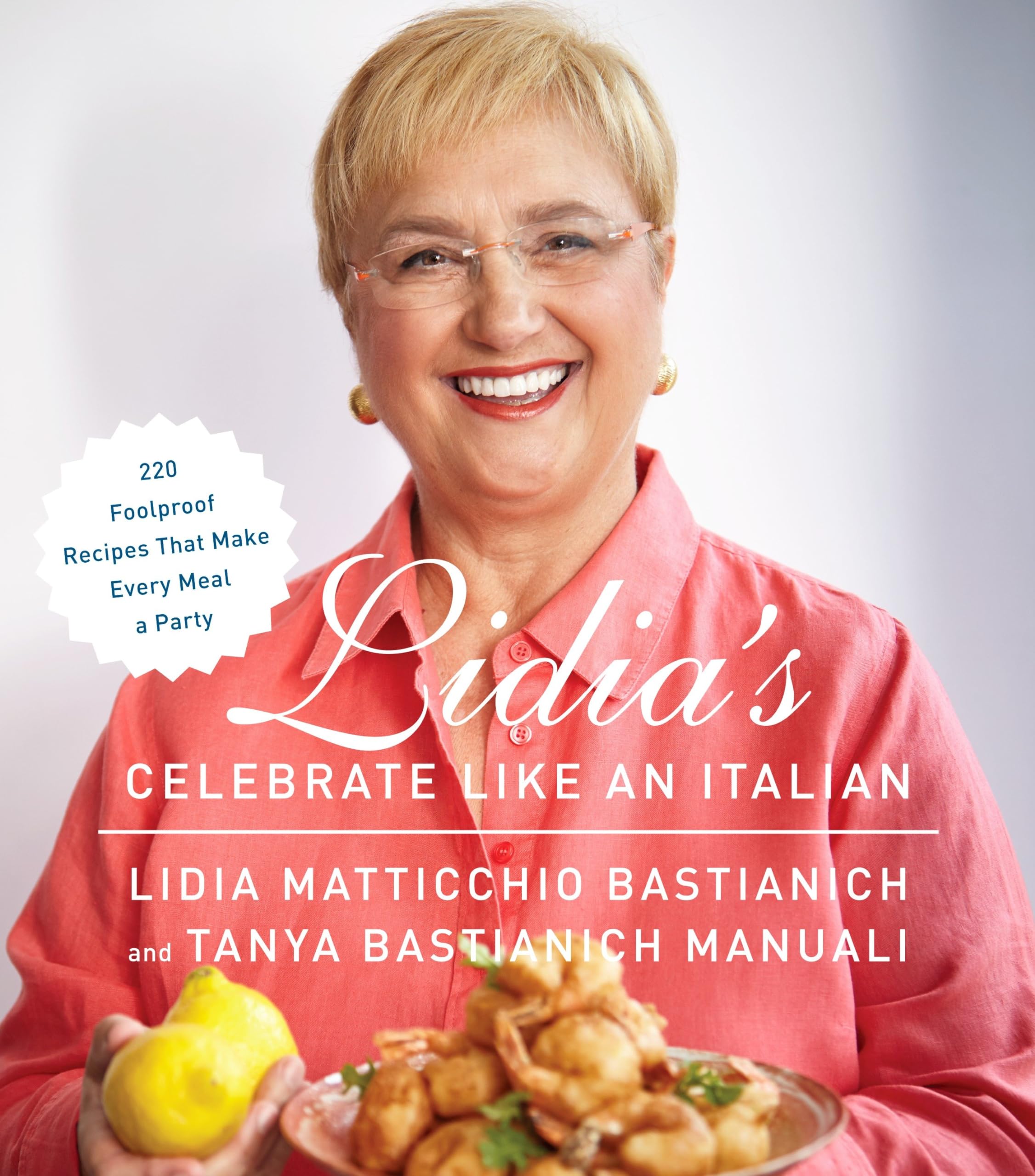 Lidia's Celebrate Like an Italian: 220 Foolproof Recipes That Make ...