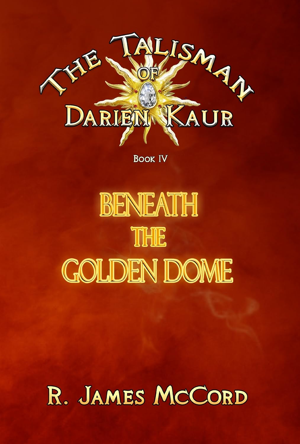 Beneath the Golden Dome (The Talisman of Darien Kaur) eBook : McCord, R ...