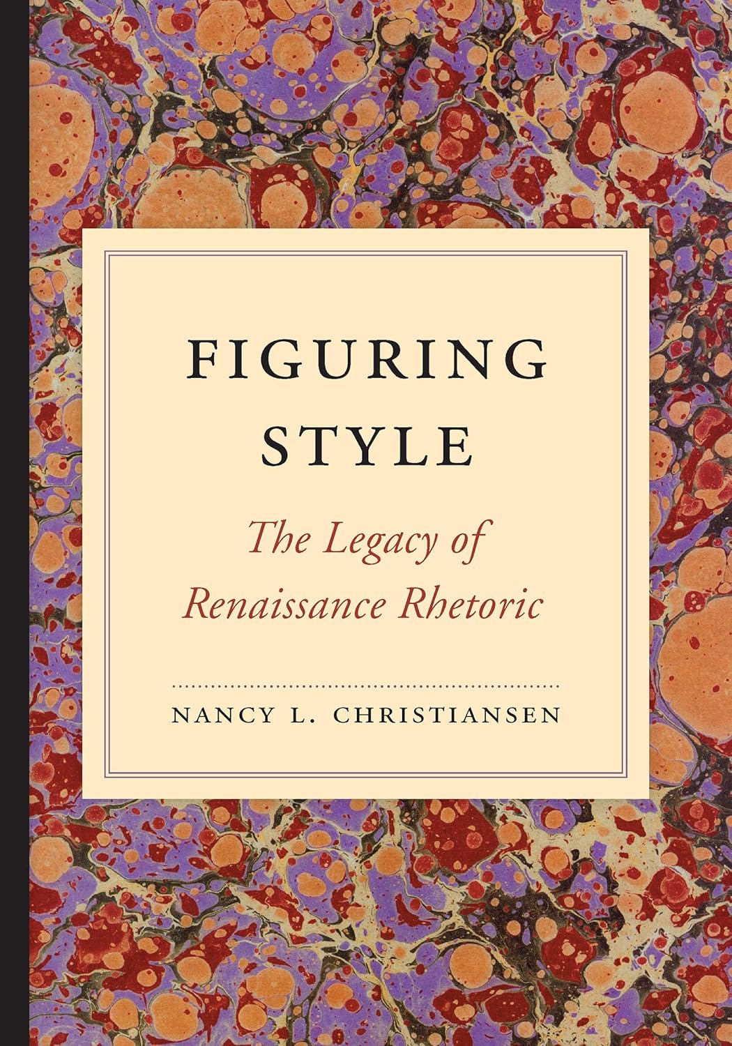 Figuring Style: The Legacy of Renaissance Rhetoric (Studies in Rhetoric ...