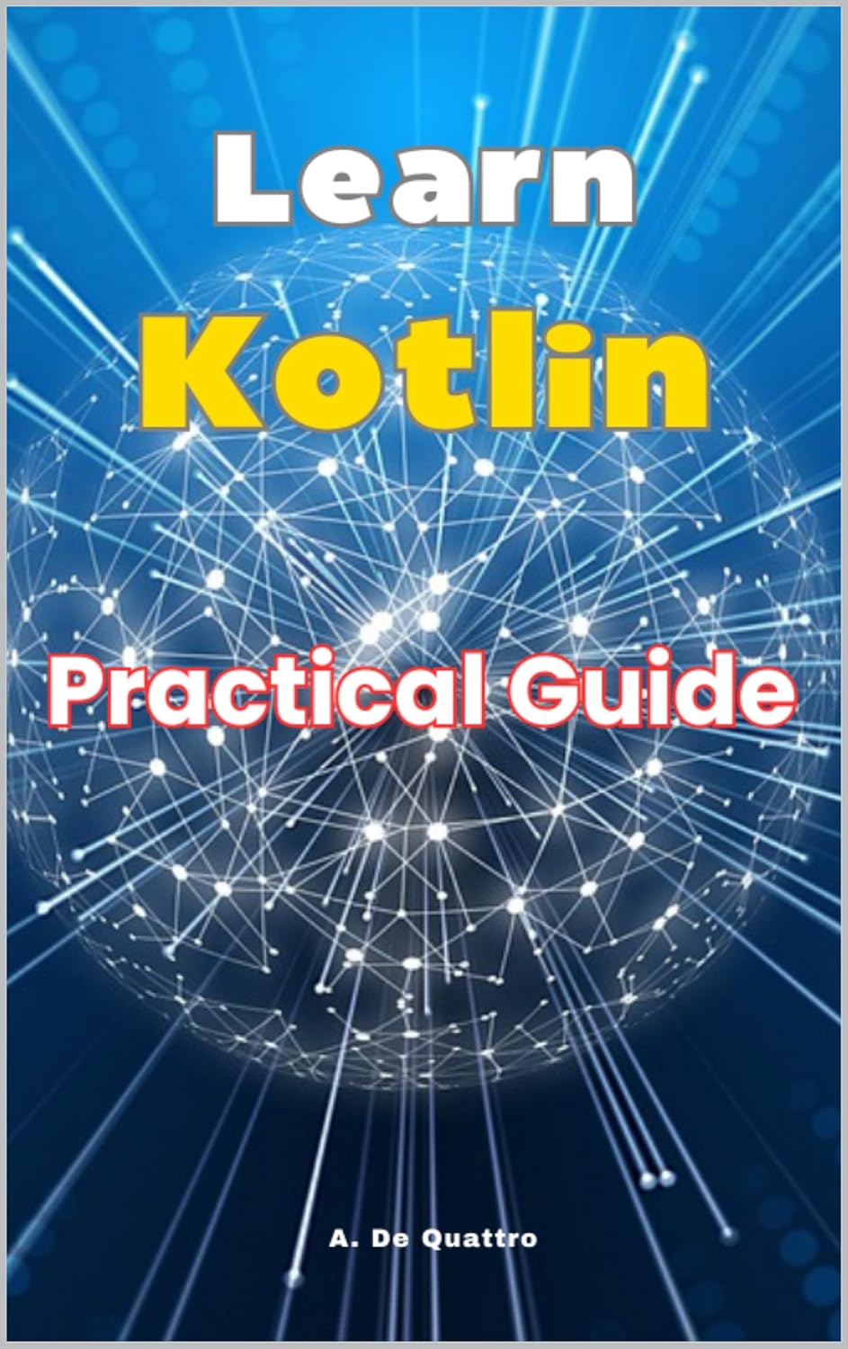 Amazon.com: Learn Kotlin: Practical Guide eBook : De Quattro, A ...