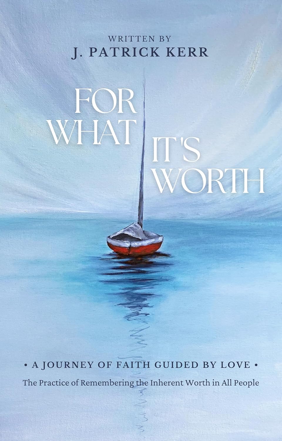 For What It's Worth: A Journey of Faith Guided by Love - Kindle edition ...