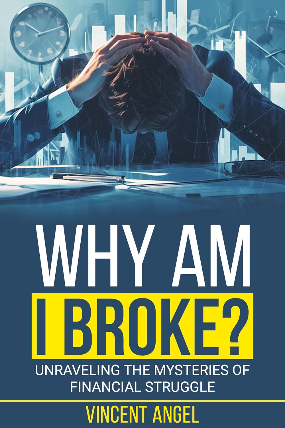 "Why Am I Broke?": Unraveling the Mysteries of Financial Struggle eBook : Angel, Vincent: Amazon ...