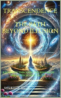 Transcendence: The Path Beyond Illusion: A Journey Through the Realms of Perception and Truth ...