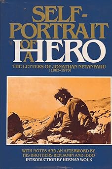 SELF-PORTRAIT OF A HERO: THE LETTERS OF JONATHAN NETANYAHU (1963-1976 ...