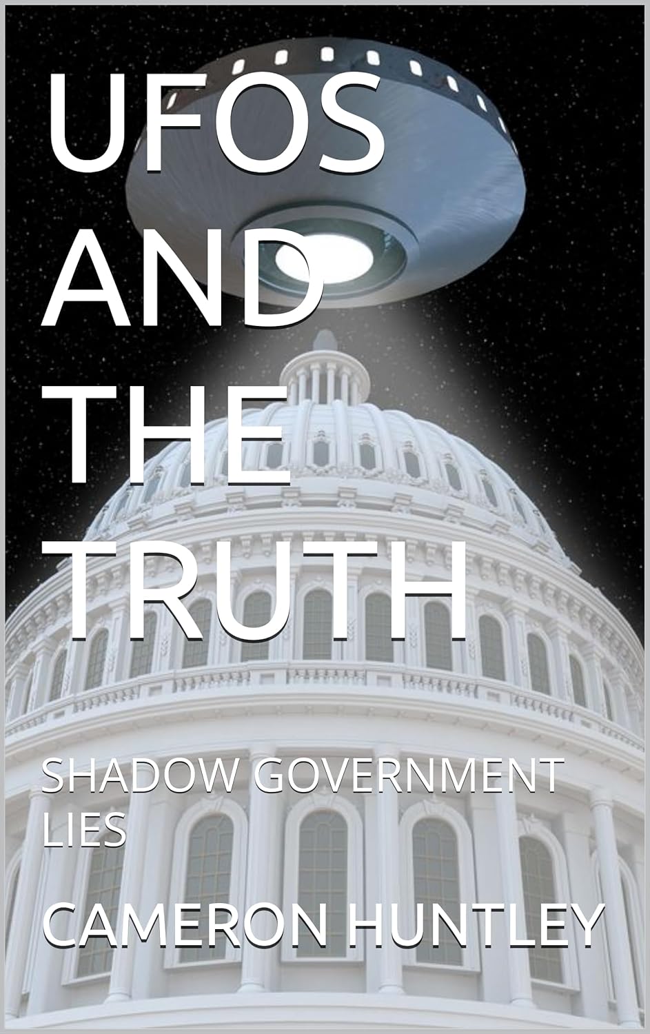Amazon.com: UFOS AND THE TRUTH: SHADOW GOVERNMENT LIES eBook : HUNTLEY ...
