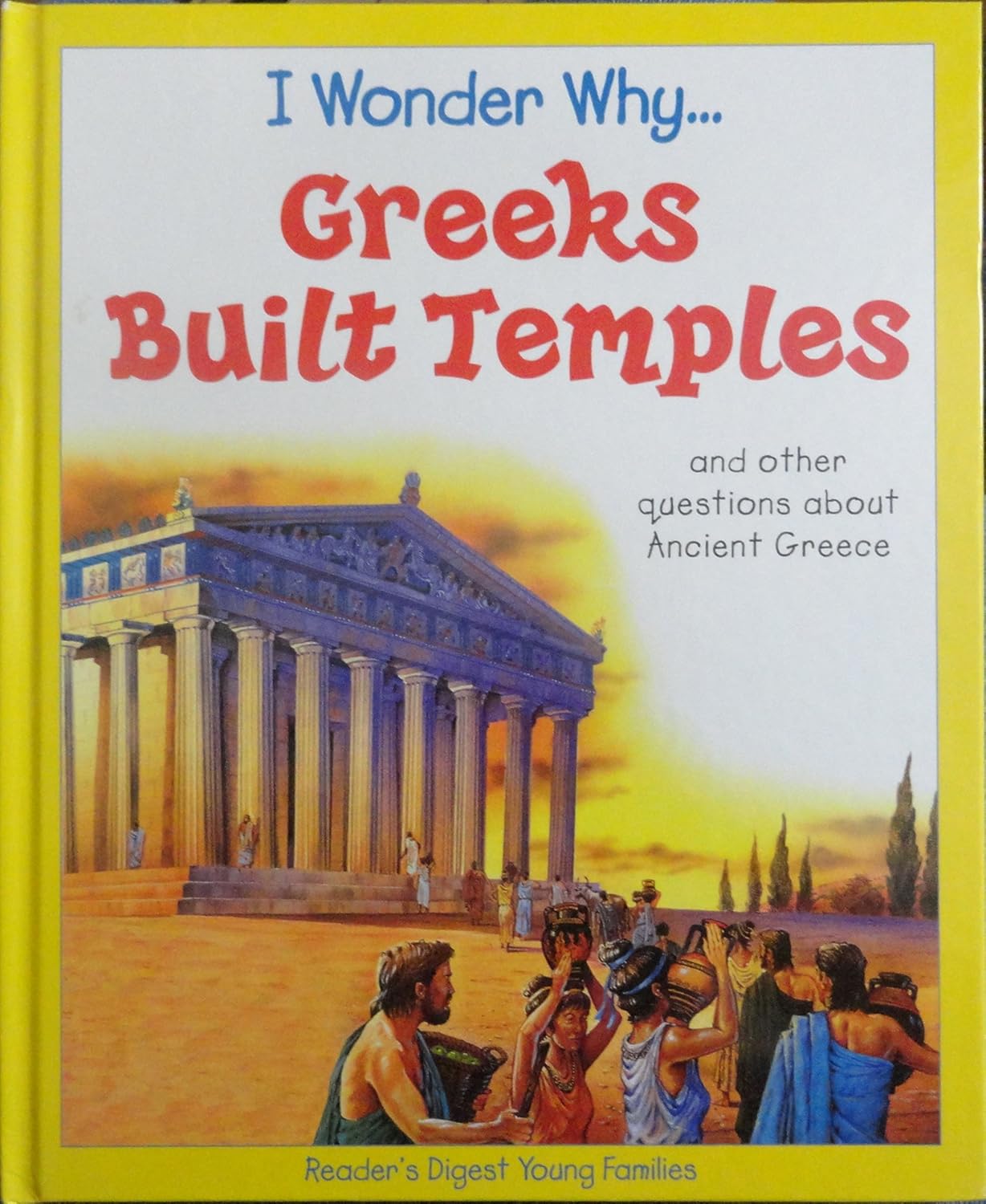 I Wonder Why... Greeks Built Temples and Other Questions About Ancient ...