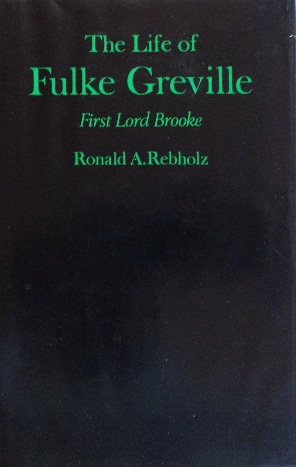 The life of Fulke Greville,: First Lord Brooke,: Rebholz, R. A ...