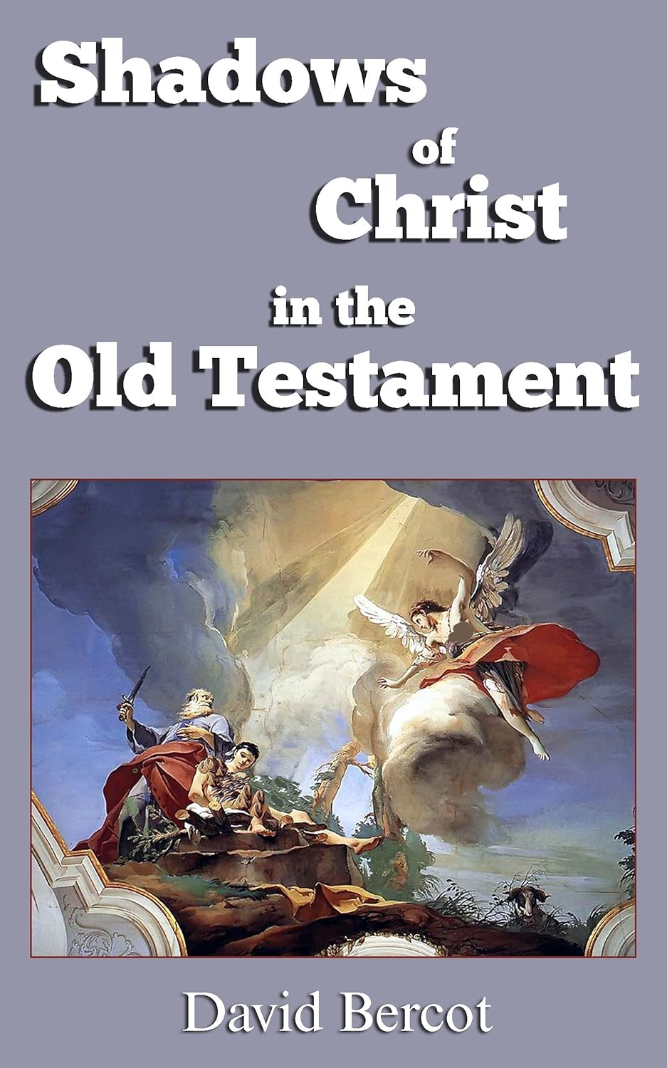 Shadows of Christ in the Old Testament - Kindle edition by Bercot ...
