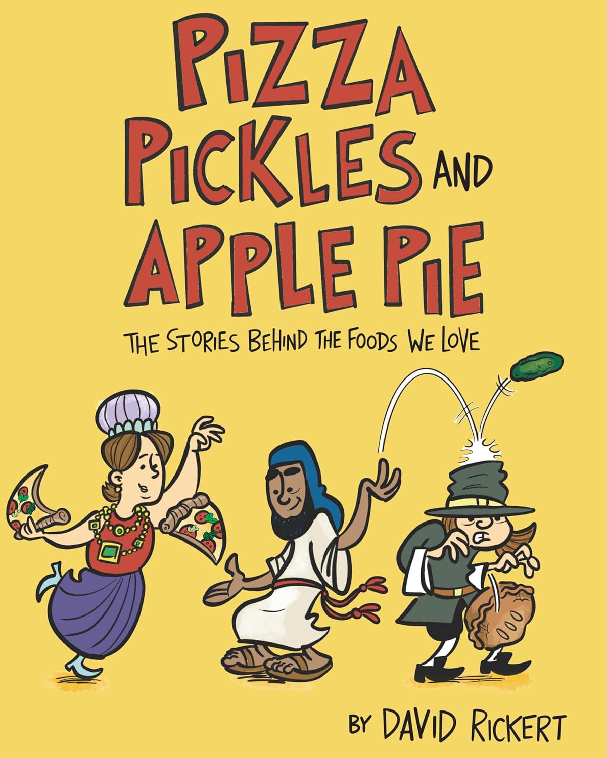 Pizza, Pickles, and Apple Pie: The Stories Behind the Foods We Love ...