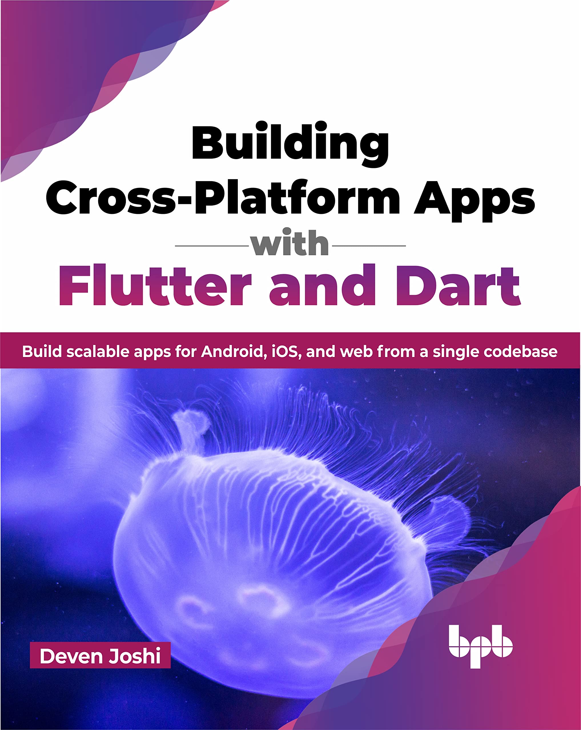 Buy Building Cross Platform Apps With Flutter And Dart Build Scalable Apps For Android Ios