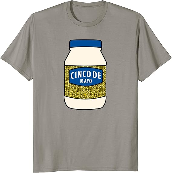 Amazon.com: Cinco de Mayo Mayonnaise T Shirt: Clothing