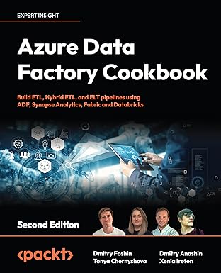 Amazon.com: Azure Data Factory Cookbook: Build ETL, Hybrid ETL, and ELT pipelines using ADF ...
