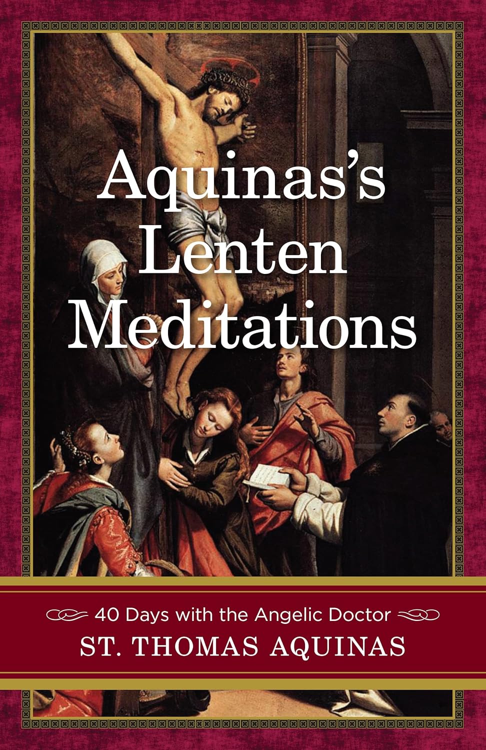 Aquinas's Lenten Meditations: 40 Days With the Angelic Doctor: St ...