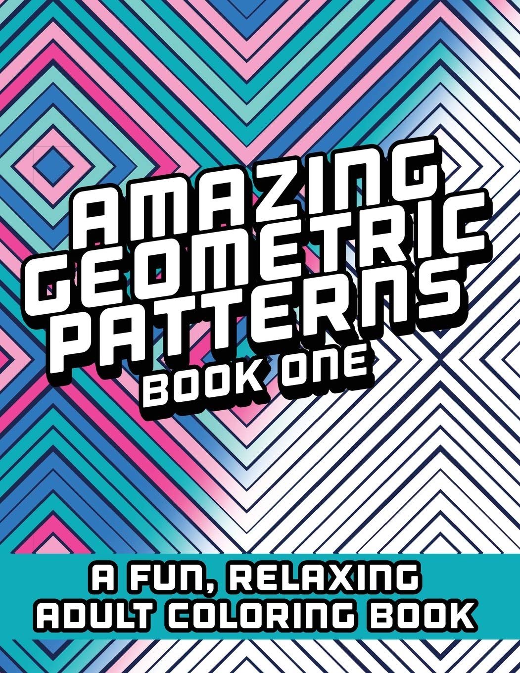 Amazing Geometric Patterns Book One: A fun, relaxing Adult Coloring ...