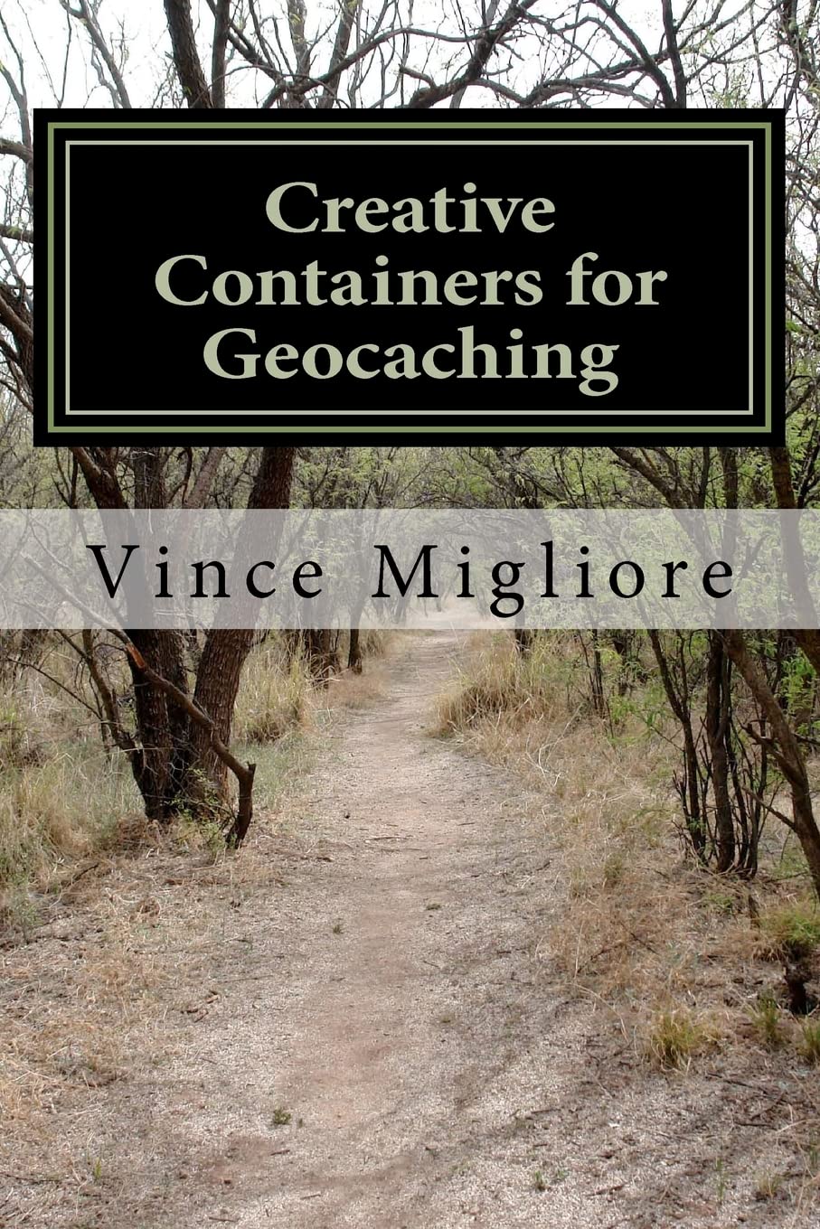 Creative Containers for Geocaching: Migliore, Vince: 9781477635711 ...
