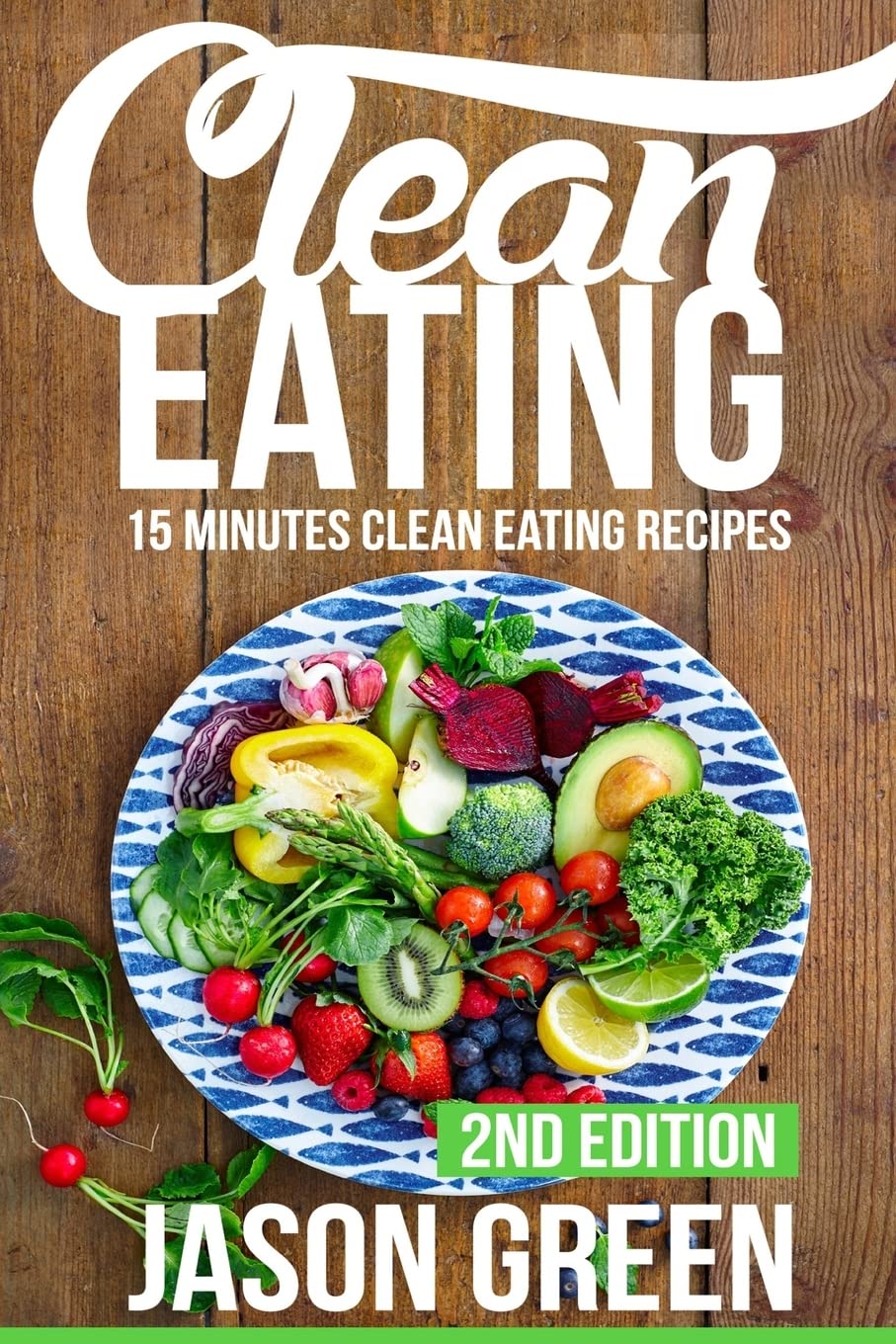 Clean Eating: 15-Minute Clean Eating Recipes: Meals that Improve Your ...