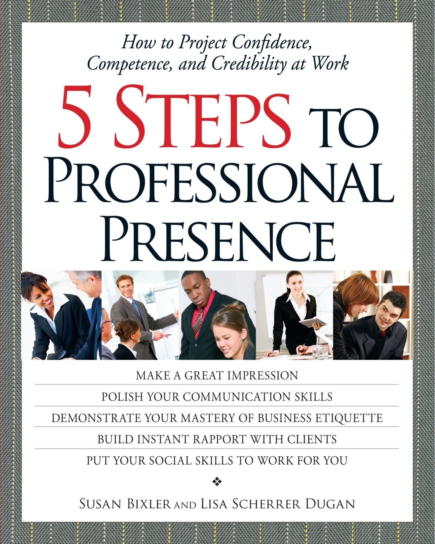 5 Steps To Professional Presence: How to Project Confidence, Competence ...