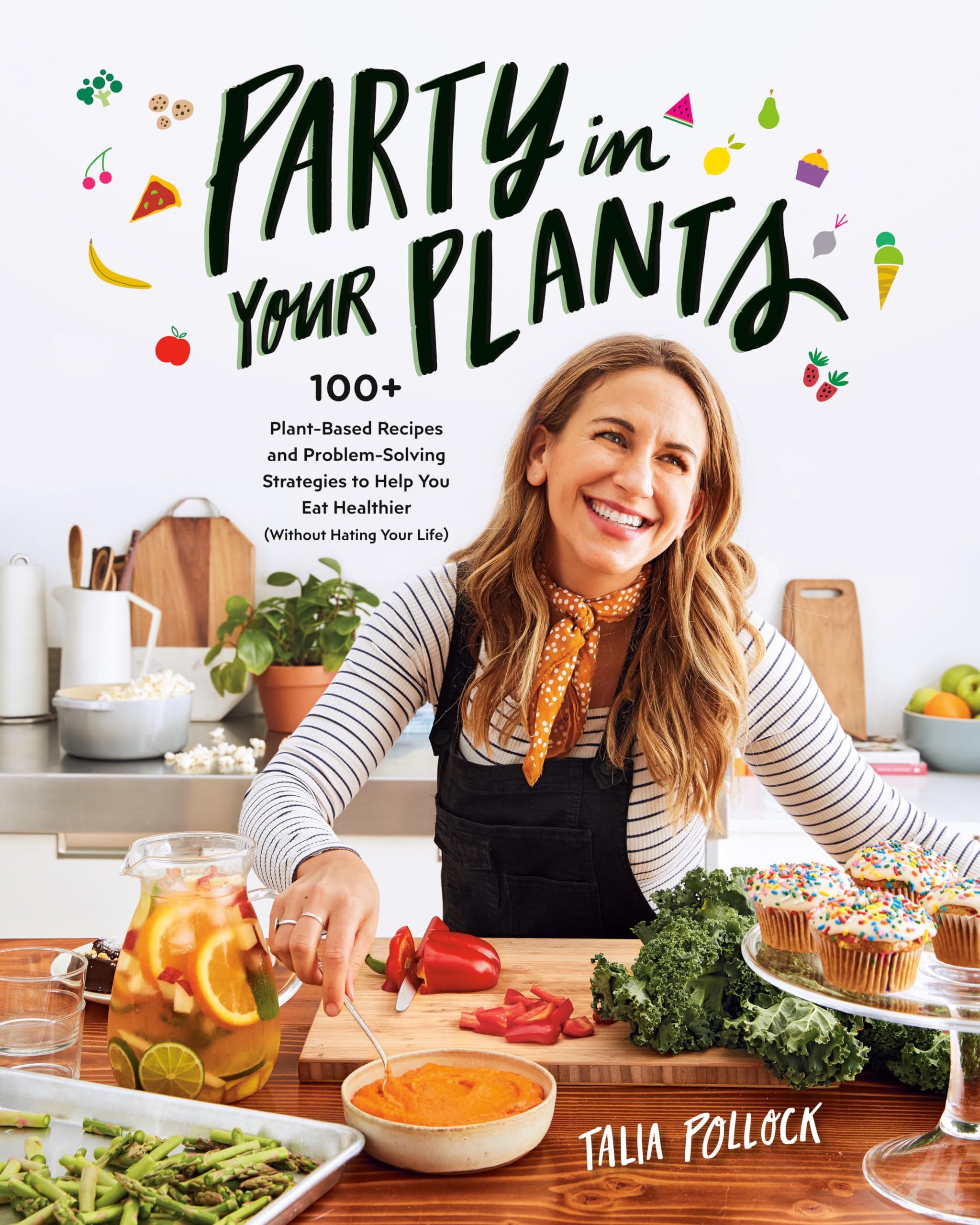 Party in Your Plants: 100+ Plant-Based Recipes and Problem-Solving ...