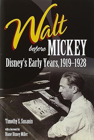 Walt before Mickey: Disney's Early Years, 1919-1928: Susanin, Timothy S ...