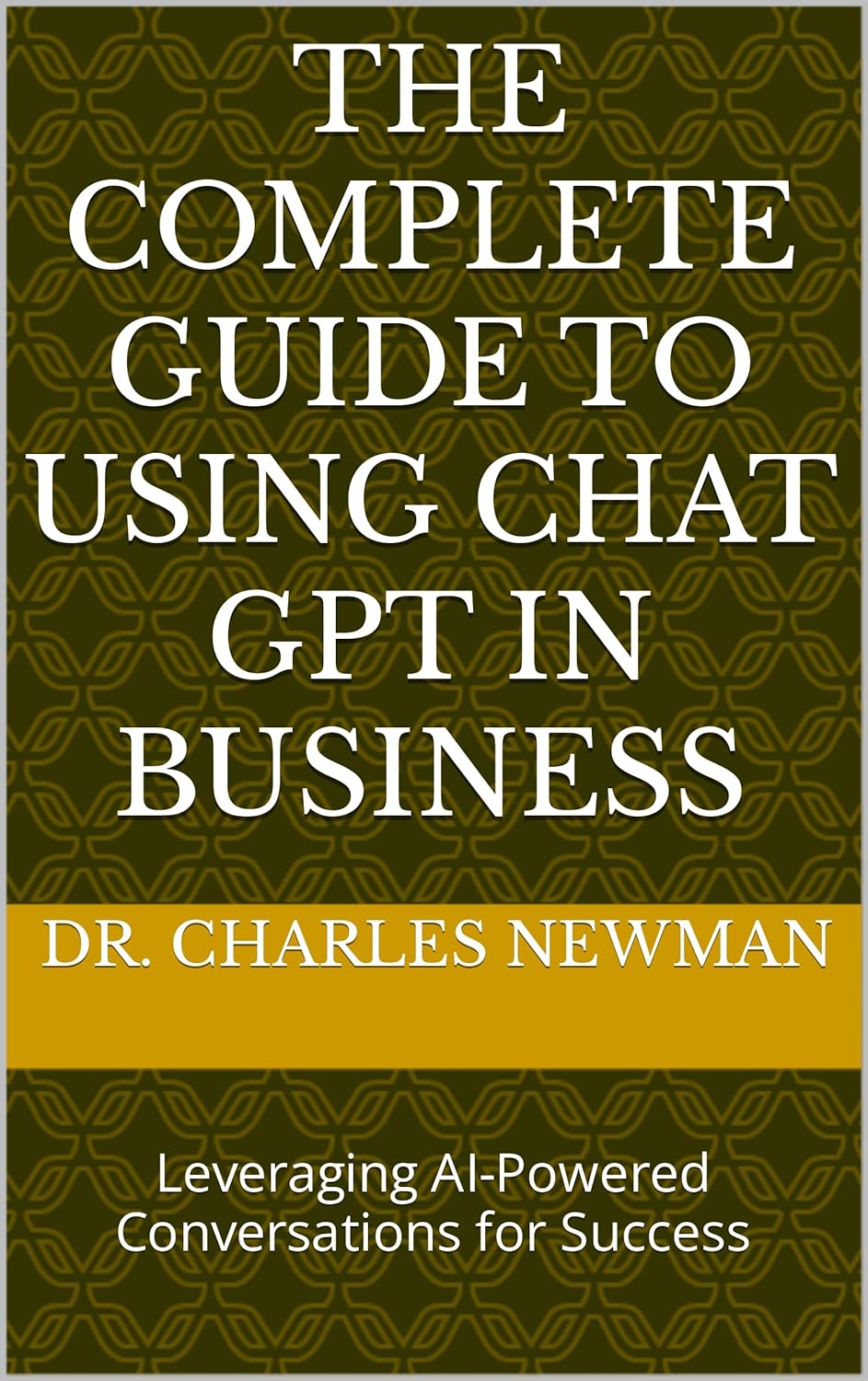 Amazon.com: The Complete Guide to Using Chat GPT in Business: Leveraging AI-Powered ...
