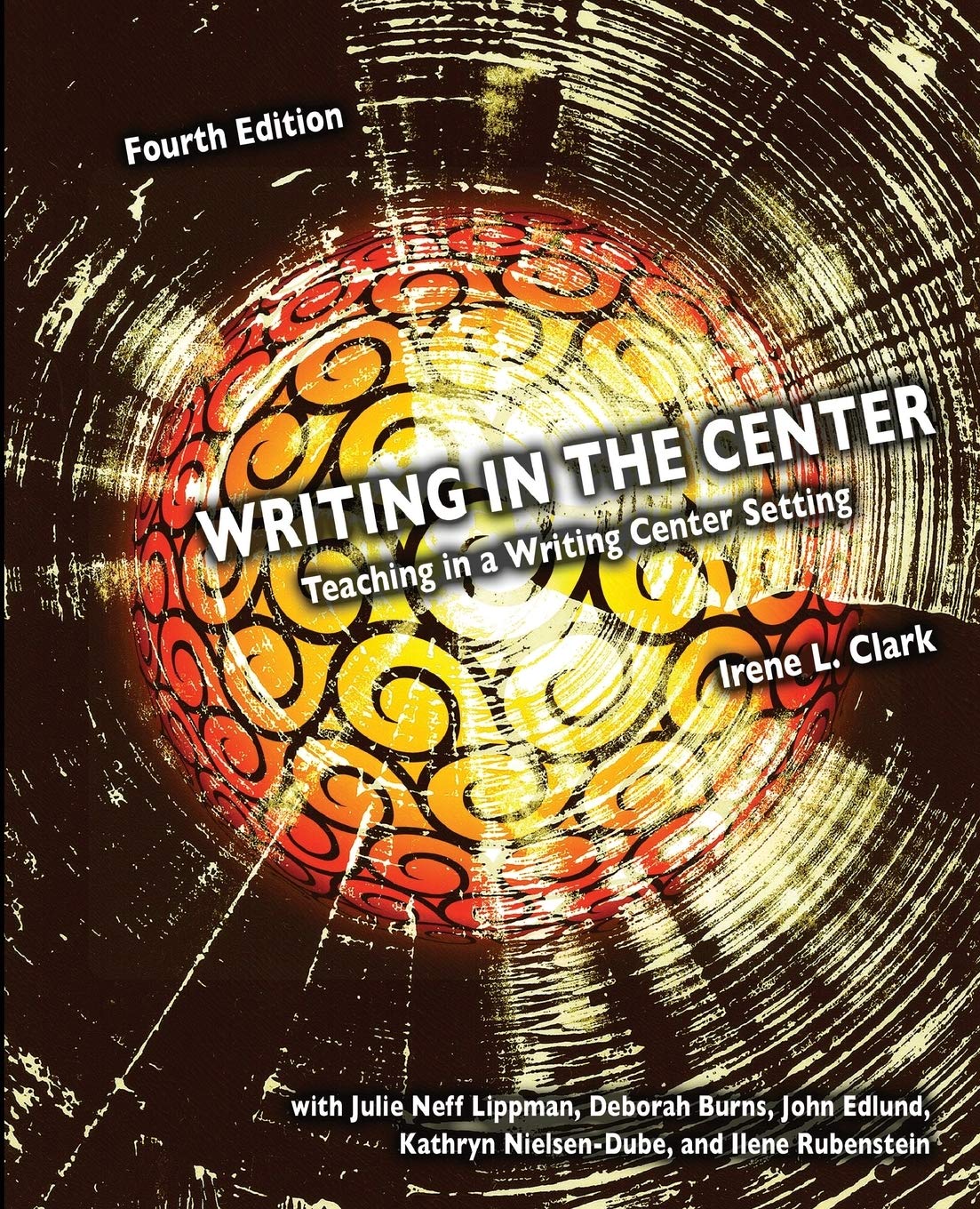 WRITING IN THE CENTER: TEACHING IN A WRITING CENTER SETTING: Irene L ...