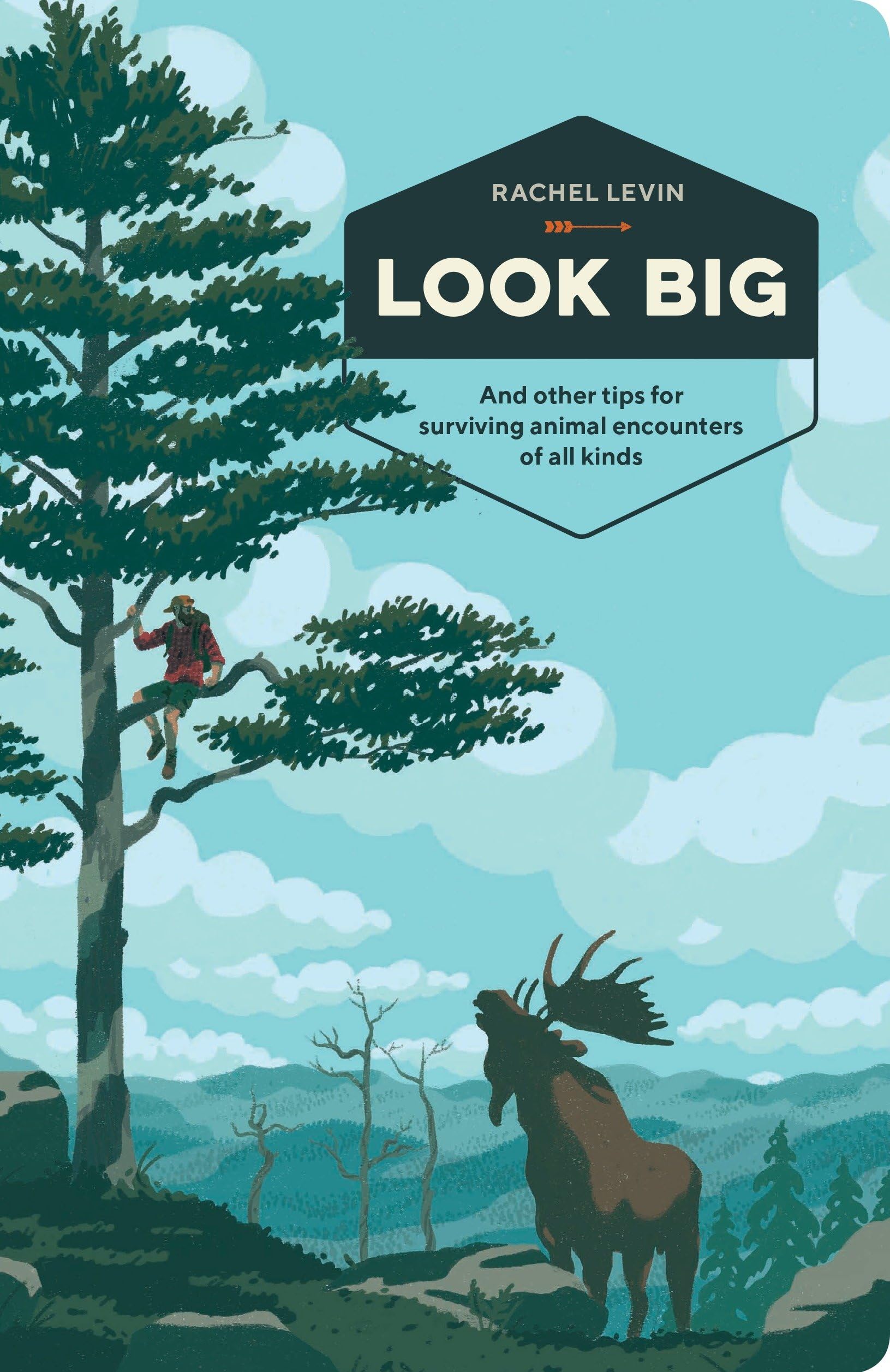 Look Big: And Other Tips for Surviving Animal Encounters of All Kinds ...