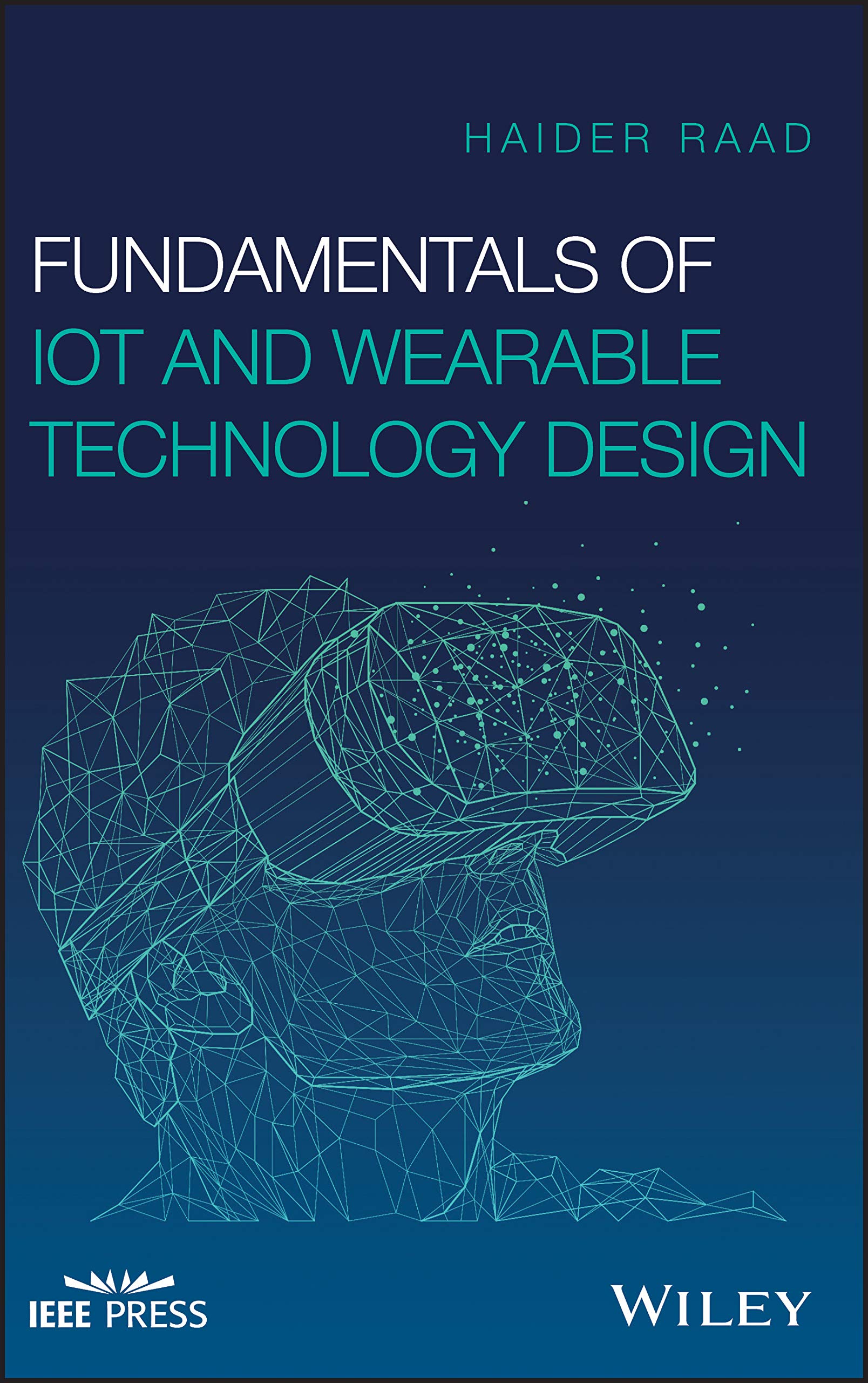 Fundamentals of IoT and Wearable Technology Design: Raad, Haider ...