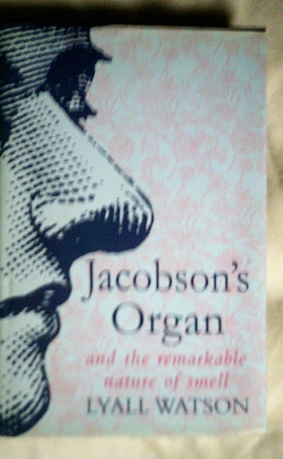 Jacobson's Organ and the Remarkable Nature of Smell: Watson, Lyall ...