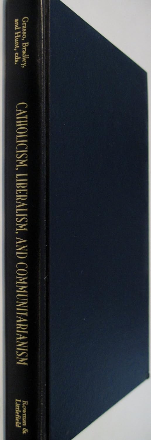 Catholicism, Liberalism, and Communitarianism: The Catholic ...